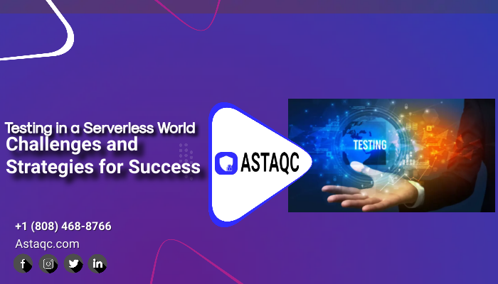 Testing In A Serverless World Challenges And Strategies For Success